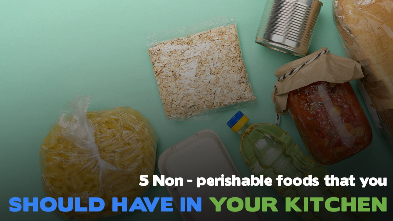 5 Non- perishable foods that you should have in your kitchen